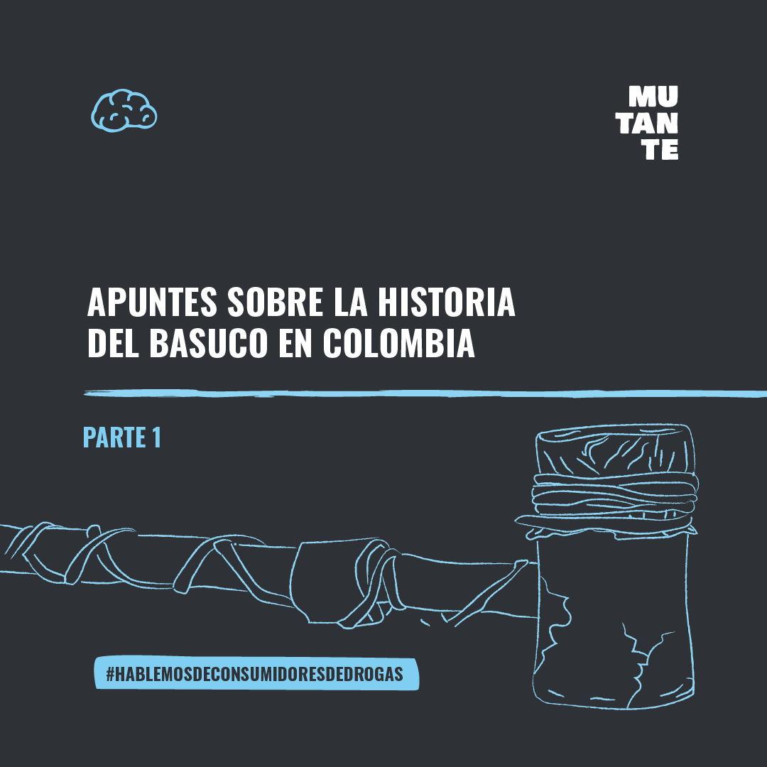 MUTANTE - Apuntes sobre la historia del basuco en Colombia (PARTE 1)